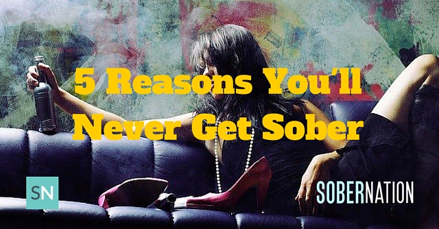 5 Reasons You'll Never Get Sober (And Remain Miserable)